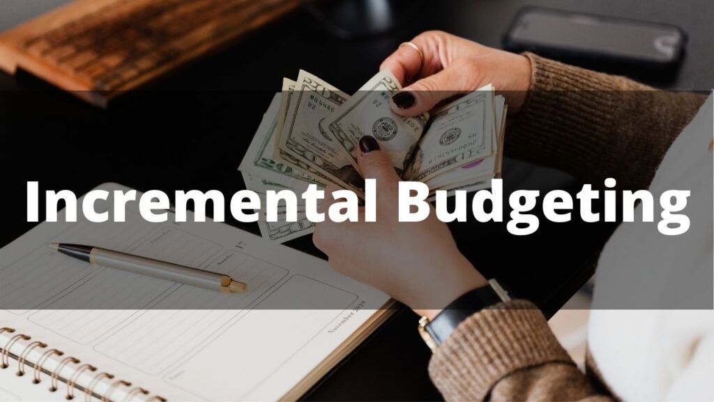 What is Incremental Budgeting? Definition, Process, Advantages ...